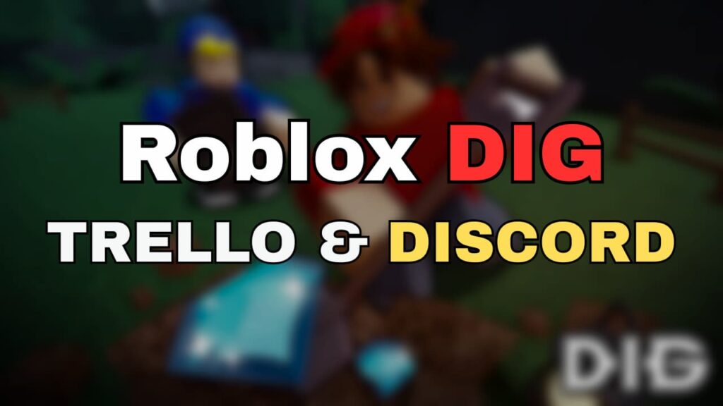 DIG Trello and Discord Links (Roblox) - Free to Player